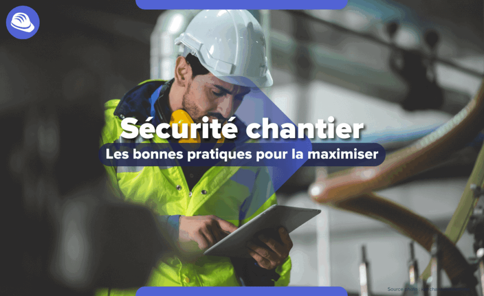 Maximisez la sécurité sur vos chantiers