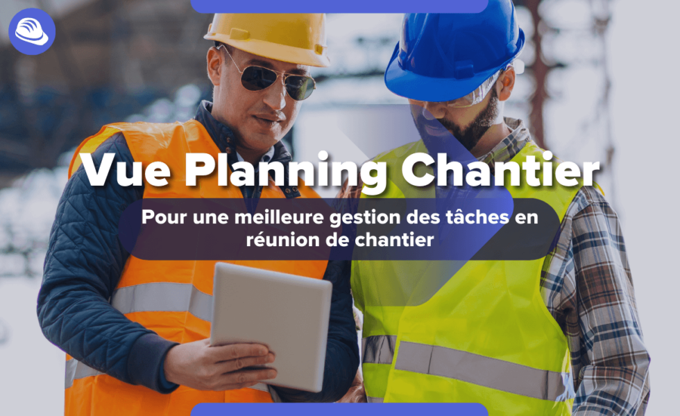 Planning de chantier : la méthode pas à pas