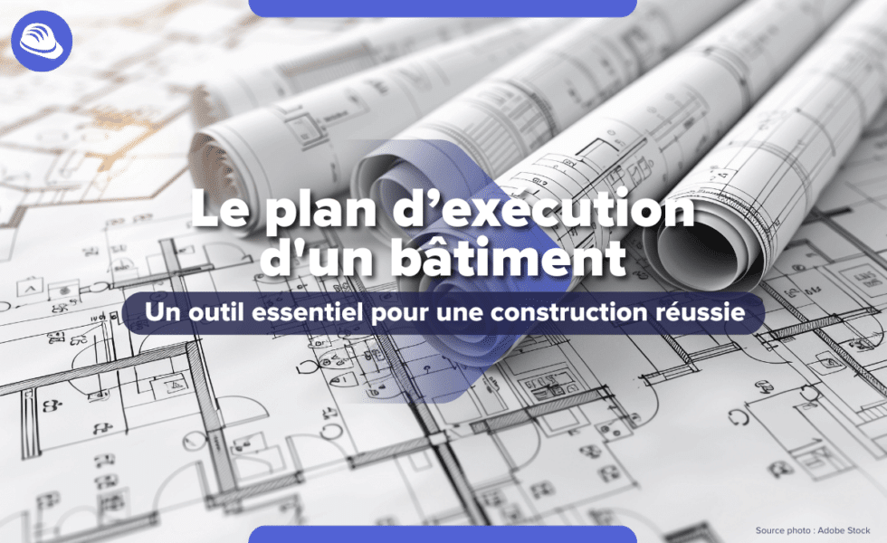 Plan d’exécution d’un bâtiment : rôle, intervenants et étapes clés