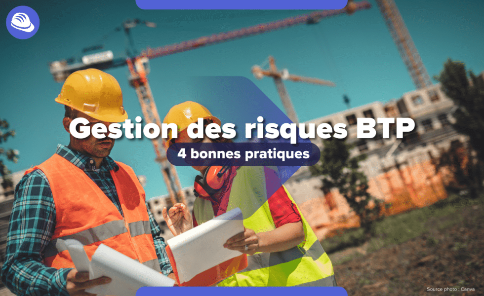 Gestion des risques BTP : 4 bonnes pratiques