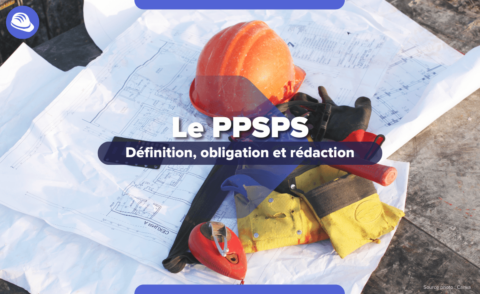 PPSPS : un outil de prévention des risques en BTP