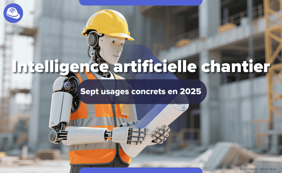 Intelligence artificielle chantier : 7 usages concrets en 2025